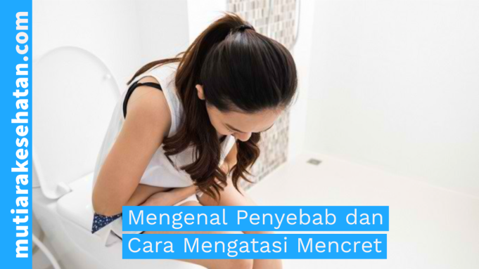 Mengenal Penyebab dan Cara Mengatasi Mencret - Mutiara Kesehatan